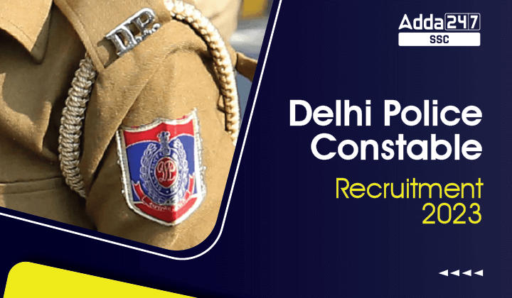 Delhi Police Constable Recruitment 2023 Notification, Check Details ...