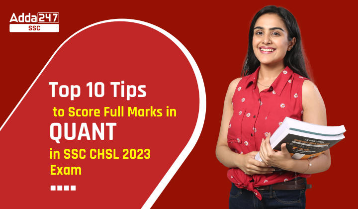 Top 10 Tips to score Full marks in QUANT in SSC CHSL 2023 Exam – Job ...