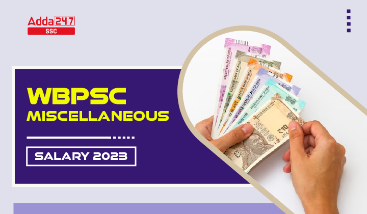 WBPSC Miscellaneous Salary 2023, Pay Scale & Job Profile – Job Carnival