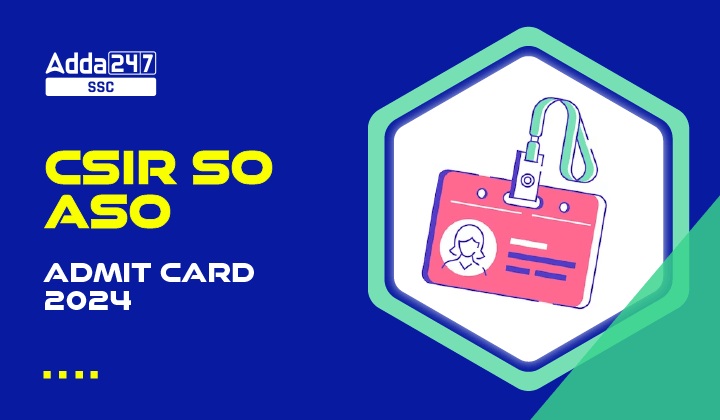 CSIR SO ASO Admit Card 2024, Date and Download Link – Job Carnival