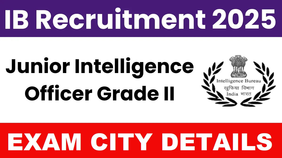 IB Jr Intelligence Officer (Tech.) Exam City Details 2025 Out – Job ...